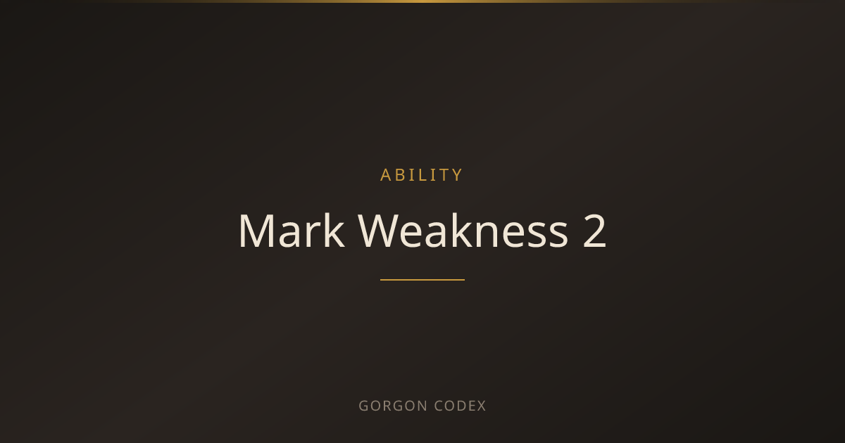 Mark Weakness 2 | Abilities | Project Gorgon