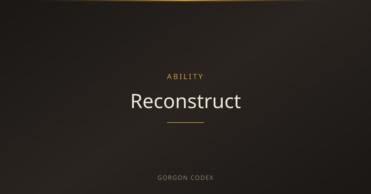 Reconstruct | Abilities | Project Gorgon