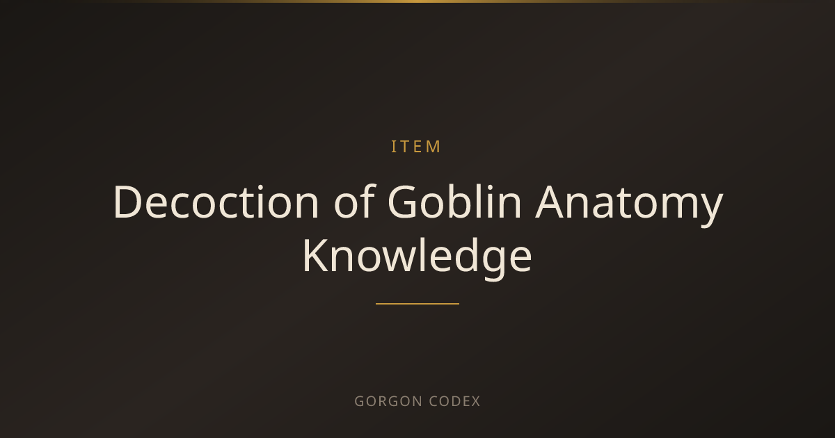 Decoction of Goblin Anatomy Knowledge | Items | Project Gorgon
