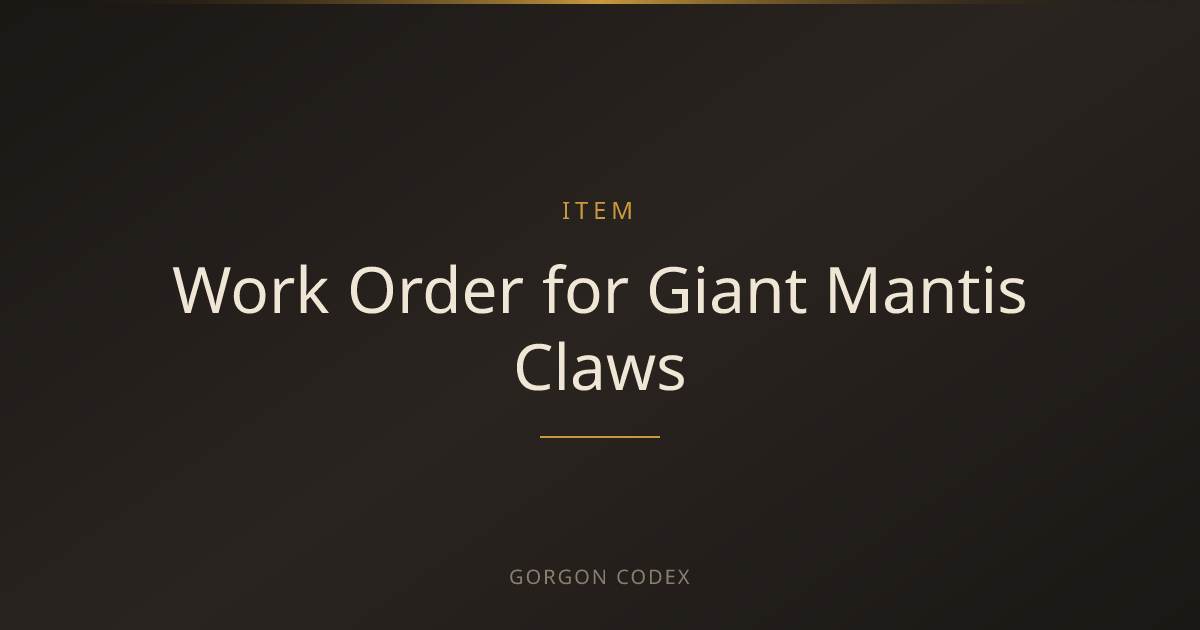 Work Order for Giant Mantis Claws | Items | Project Gorgon