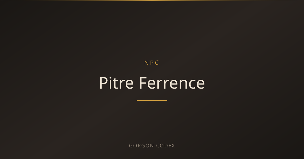 Pitre Ferrence | NPCs | Project Gorgon