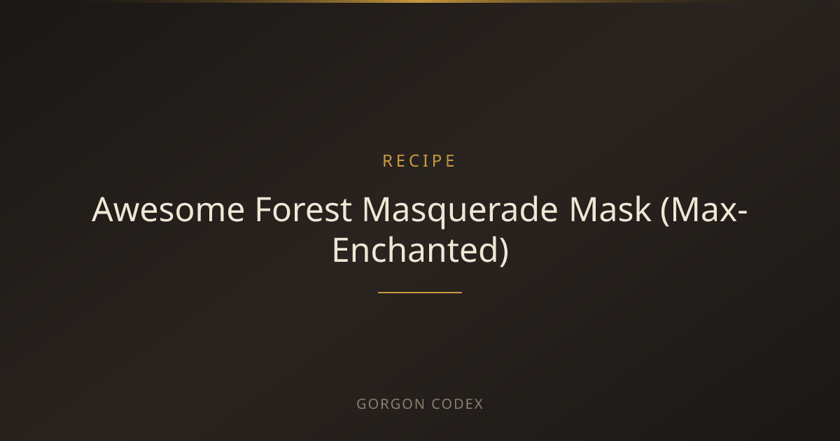 Awesome Forest Masquerade Mask (Max-Enchanted) | Recipes | Project Gorgon